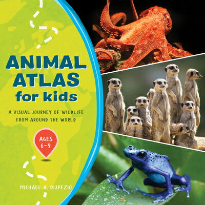 ANIMAL ATLAS FOR KIDS Michael A. DiSpezio ROCKRIDGE PR2021 Paperback English ISBN：9781648763526 洋書 Books for kids（児童書） J...