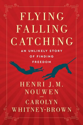 FLYING FALLING CATCHING Henri J. M. Nouwen Carolyn WhitneyーBrown HARPER ONE2024 Paperback English ISBN：9780063113534 洋書 ...