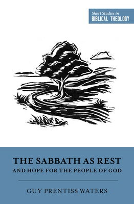 SABBATH AS REST & HOPE FOR THE Short Studies in Biblical Theology Guy Prentiss Waters Dane Ortlund Miles V. Van Pelt CRO...