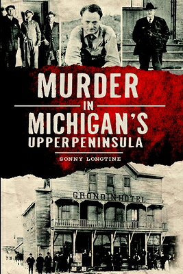 MURDER IN MICHIGANS UPPER PENI Murder & Mayhem Ernest Sonny Longtine HISTORY PR2014 Paperback English ISBN：9781626193550...