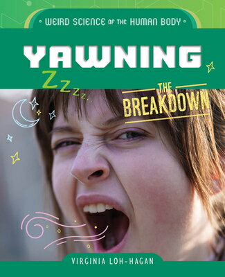 YAWNING Weird Science of the Human Body: The Breakdown Virginia LohーHagan 45TH PARALLEL PR2026 Library　Binding English I...