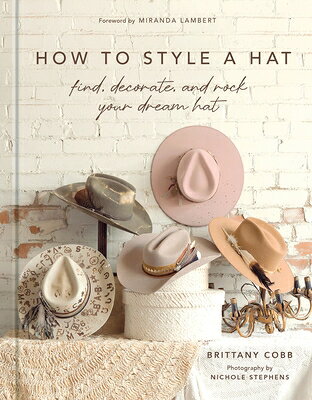 HT STYLE A HAT Brittany Cobb Miranda Lambert OVERLOOK PR2026 Hardcover English ISBN：9781419783562 洋書 Art & Entertainment...
