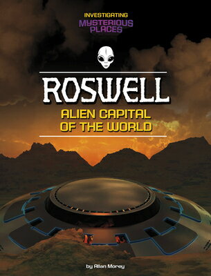 ROSWELL ALIEN CAPITAL OF THE W Investigating Mysterious Places Allan Morey CAPSTONE PR2025 Library　Binding English ISBN：...