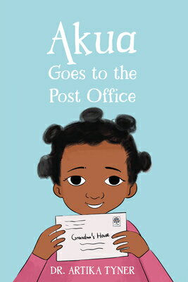 AKUA GOES TO THE POST OFFICE Leaders Are Readers Artika R. Tyner Bilal Karaca PLANTING PEOPLE GROWING JUSTIC2025 Paperba...
