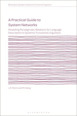 PRAC GT SYSTEM NETWORKS Bloomsbury Studies in Systemic Functional Linguistics J. R. Martin J. R. Martin Pin Wang BLOOMSB...