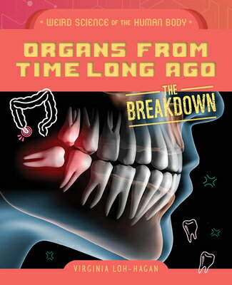 ORGANS FROM TIME LONG AGO Weird Science of the Human Body: The Breakdown Virginia LohーHagan 45TH PARALLEL PR2026 Library...