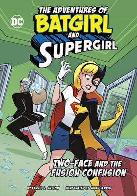 2ーFACE & THE FUSION CONFUSION The Adventures of Batgirl and Supergirl Sarah Leuver Laurie S. Sutton STONE ARCH BOOKS2023...