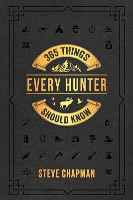 365 THINGS EVERY HUNTER SHOULD Steve Chapman HARVEST HOUSE PUBL2022 Hardcover English ISBN：9780736983587 洋書 Family life ...