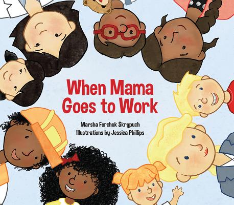 WHEN MAMA GOES TO WORK Marsha Forchuk Skrypuch Jessica Phillips FITZHENRY & WHITESIDE2015 Paperback English ISBN：9781554...
