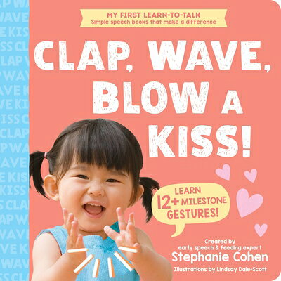 CLAP WAVE BLOW A KISS My First LearnーToーTalk Books Stephanie Cohen, M. a. CCCーSLP CLC Lindsay DaleーScott SOURCEBOOKS EXP...