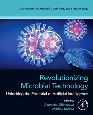 REVOLUTIONIZING MICROBIAL TECH Developments in Applied Microbiology and Biotechnology Akanksha Srivastava Vaibhav Mishra...