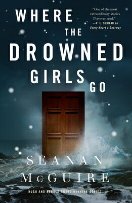 WHERE THE DROWNED GIRLS GO Wayward Children Seanan McGuire TOR BOOKS2022 Hardcover English ISBN：9781250213624 洋書 Fiction...
