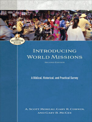 INTRODUCING WORLD MISSIONS 2/E Encountering Mission A. Scott Moreau Gary R. Corwin Gary B. McGee BAKER ACADEMIC2020 Pape...