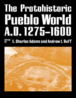 PROTOHISTORIC PUEBLO WORLD AD E. Charles Adams Andrew I. Duff UNIV OF ARIZONA PR2016 Paperback English ISBN：978081653363...