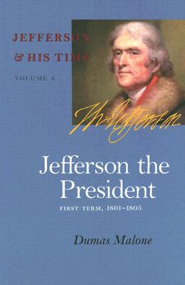 JEFFERSON THE PRESIDENT Jefferson and His Time Dumas Malone Little Brown and Company (Inc ) UNIV OF VIRGINIA PR2006 Pape...