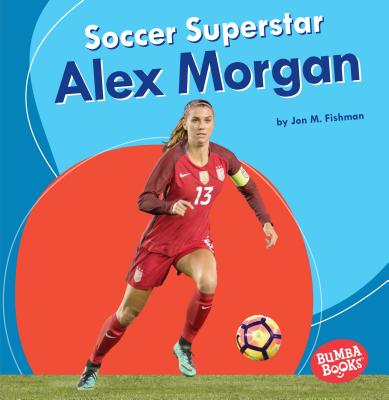 SOCCER SUPERSTAR ALEX MORGAN Bumba Books (R) ーー Sports Superstars Jon M. Fishman LERNER PUBN2019 Paperback English ISBN：...