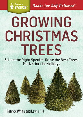 GROWING XMAS TREES Storey Basics Patrick White Lewis Hill STOREY PUB2015 Paperback English ISBN：9781612123653 洋書 Family ...