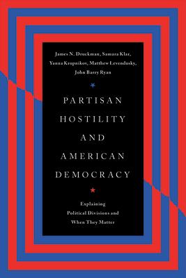 PARTISAN HOSTILITY & AMER DEMO Chicago Studies in American Politics James N. Druckman Samara Klar Yanna Krupnikov UNIV O...