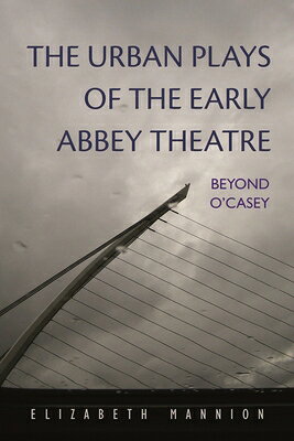URBAN PLAYS OF THE EARLY ABBEY Irish Studies Elizabeth Mannion SYRACUSE UNIV PR2014 Hardcover English ISBN：9780815633679...