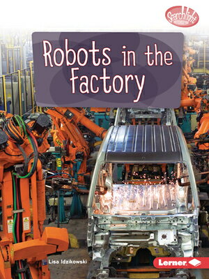 ROBOTS IN THE FACTORY Searchlight Books (Tm) ーー Exploring Robotics Lisa Idzikowski LERNER PUBN2023 Paperback English ISB...