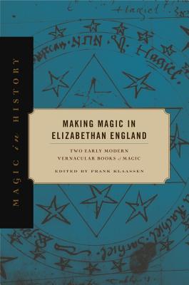 MAKING MAGIC IN ELIZABETHAN EN Magic in History Frank Klaassen PENN ST UNIV PR2019 Hardcover English ISBN：9780271083681 ...