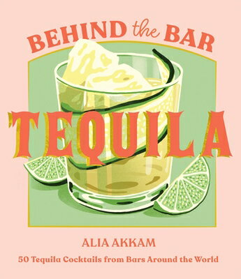 BEHIND THE BAR TEQUILA Alia Akkam QUADRILLE2025 Hardcover English ISBN：9781837833702 洋書 Family life & Comics（生活＆コミック） Co...