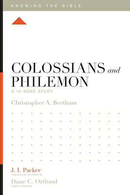 COLOSSIANS & PHILEMON Knowing the Bible Christopher A. Beetham J. I. Packer Dane Ortlund CROSSWAY BOOKS2015 Paperback En...