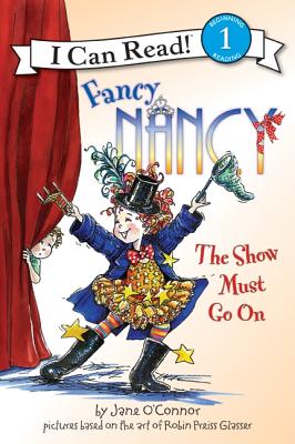 FANCY NANCY THE SHOW MUST GO O I Can Read Level 1 Jane O'Connor Robin Preiss Glasser HARPERCOLLINS2009 Paperback English...