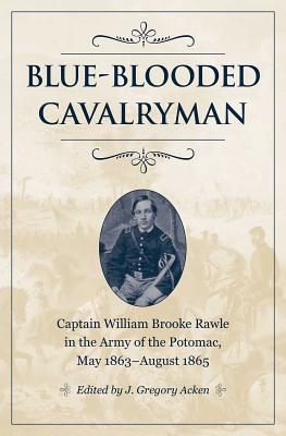 BLUEーBLOODED CAVALRYMAN Civil War Soldiers and Strategies J. Gregory Acken KENT STATE UNIV PR2019 Hardcover English ISBN...
