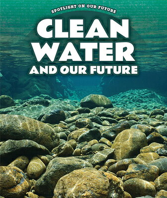 CLEAN WATER & OUR FUTURE Spotlight on Our Future Kathy Furgang POWERKIDS PR2021 Paperback English ISBN：9781725323742 洋書 ...