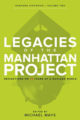 LEGACIES OF THE MANHATTAN PROJ Hanford Histories Michael Mays Mick Broderick Hilary Dickerson WASHINGTON STATE UNIV PR20...