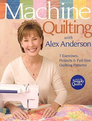 MACHINE QUILTING W/ALEX ANDERS Alex Anderson C & T PUB2007 Paperback English PATTERN(S) ISBN：9781571203762 洋書 Art & Ente...