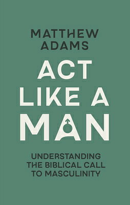 ACT LIKE A MAN Matthew D. Adams FOCUS2026 Paperback English ISBN：9781527113770 洋書 Social Science（社会科学） Religion