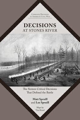 DECISIONS AT STONES RIVER Command Decisions in America's Civil War Matt Spruill Lee Spruill Tim Kissel UNIV OF TENNESSEE...
