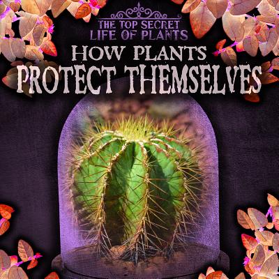 HOW PLANTS PROTECT THEMSELVES Top Secret Life of Plants Sarah Machajewski GARETH STEVENS INC2019 Paperback English ISBN：...