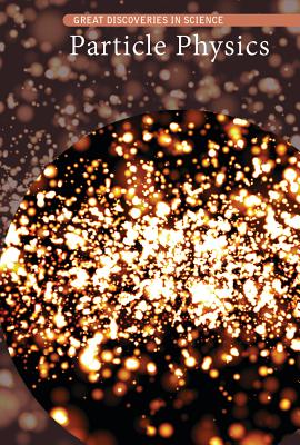 PARTICLE PHYSICS Great Discoveries in Science Kate Shoup CAVENDISH SQUARE2018 Library　Binding English ISBN：9781502643810...