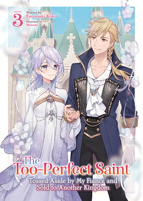 TOOーPERFECT ST TOSSED ASIDE BY The TooーPerfect Saint: Tossed Aside by My Fiance and Sold to Another Kingdom (Manga) Fuyu...