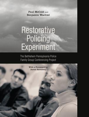RESTORATIVE POLICING EXPERIMEN Restorative Justice Classics Paul McCold Benjamin Wachtel Jarem Sawatsky WIPF & STOCK PUB...