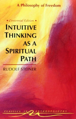 INTUITIVE THINKING AS A SPIRIT Classics in Anthroposophy Rudolf Steiner Gertrude Reif Hughes Michael Lipson STEINER BOOK...