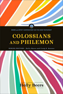 COLOSSIANS & PHILEMON Word and Spirit Commentary on the New Testament Holly Beers Holly Beers Craig Keener BAKER ACADEMI...