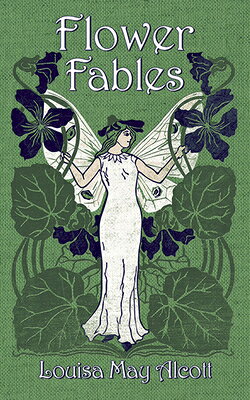 FLOWER FABLES FIRST EDITION FI Dover Children's Classics Louisa May Alcott DOVER PUBN INC2015 Paperback First Edition, E...
