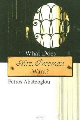 WHAT DOES MRS FREEMAN WANT Petros Abatzoglou Kay Cicellis DALKEY ARCHIVE PR2005 Paperback English ISBN：9781564783905 洋書 ...