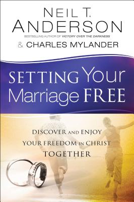 SETTING YOUR MARRIAGE FREE Neil T. Anderson Charles Mylander BETHANY HOUSE PUBL2014 Paperback English ISBN：9780764213908...