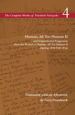 HUMAN ALL TOO HUMAN II / UNPUB Complete Works of Friedrich Nietzsche Friedrich Nietzsche Gary Handwerk STANFORD UNIV PR2...