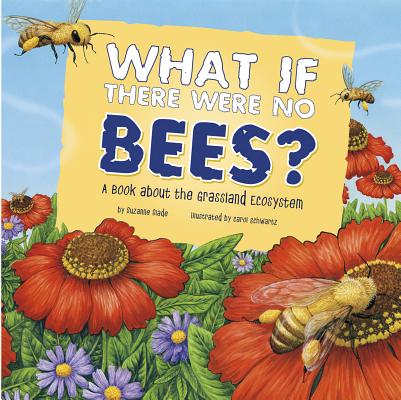 WHAT IF THERE WERE NO BEES Food Chain Reactions Suzanne Slade Carol Schwartz PICTURE WINDOW BOOKS2010 Paperback English ...