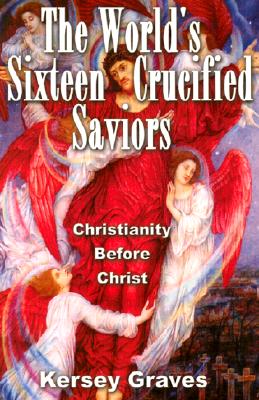 WORLDS 16 CRUCIFIED SAVIOURS R Kersey Graves ADVENTURE UNLIMITED2001 Paperback Revised English ISBN：9780932813954 洋書 Soc...