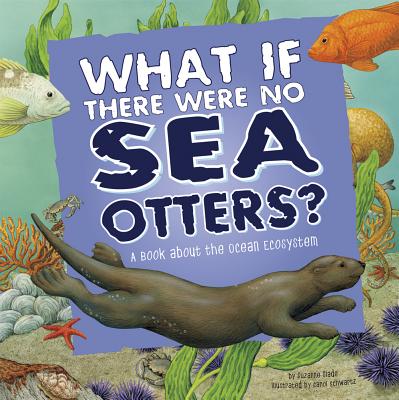 WHAT IF THERE WERE NO SEA OTTE Food Chain Reactions Suzanne Slade Carol Schwartz PICTURE WINDOW BOOKS2010 Paperback Engl...