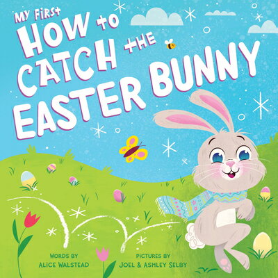 MY 1ST HT CATCH THE EASTER BUN How to Catch Alice Walstead Joel Selby Ashley Selby SOURCEBOOKS WONDERLAND2022 Board　Book...