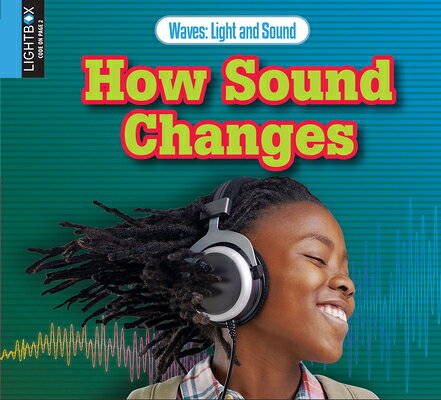 HOW SOUND CHANGES Waves: Light and Sound Robin Johnson Douglas Hicton LIGHTBOX LEARNING2020 Library　Binding English ISBN...