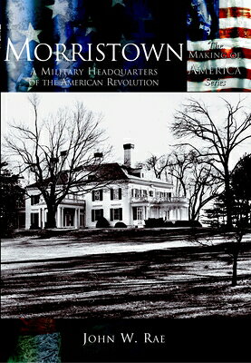 MORRISTOWN Making of America John W. Rae ARCADIA PUB (SC)2002 Paperback English ISBN：9780738524009 洋書 Travel（旅行） Travel